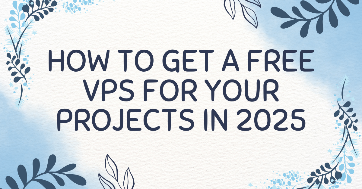 How to Get a Free VPS for Your Projects in 2025